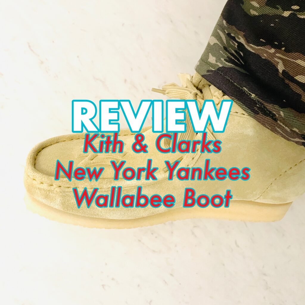REVIEW | Kith & Clarks for New York Yankees Wallabee Boot | voyageneration